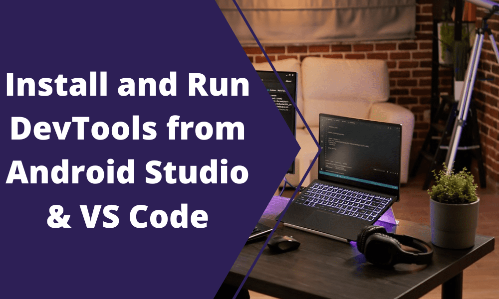 Simple Steps to Install & Run DevTools from Android Studio & VS Code ...